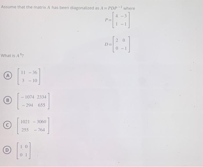 Solved Assume that the matrix A has been diagonalized as | Chegg.com
