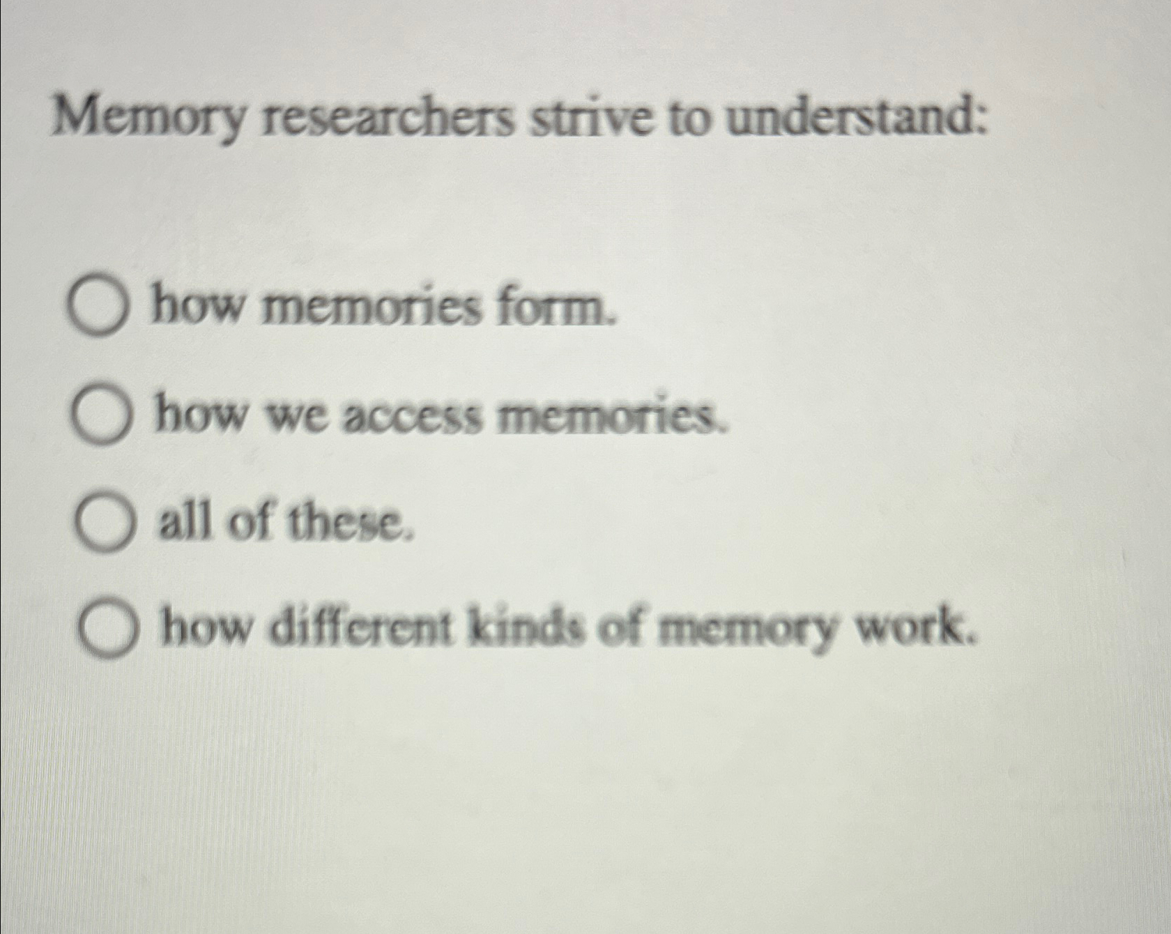 Solved Memory researchers strive to understand:how memories | Chegg.com