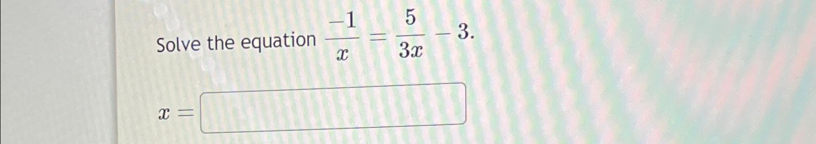 Solved Solve the equation -1x=53x-3x= | Chegg.com