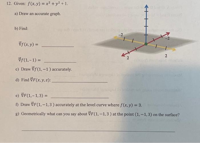Solved Given: f(x,y)=x2+y2+1. a) Draw an accurate graph. b) | Chegg.com