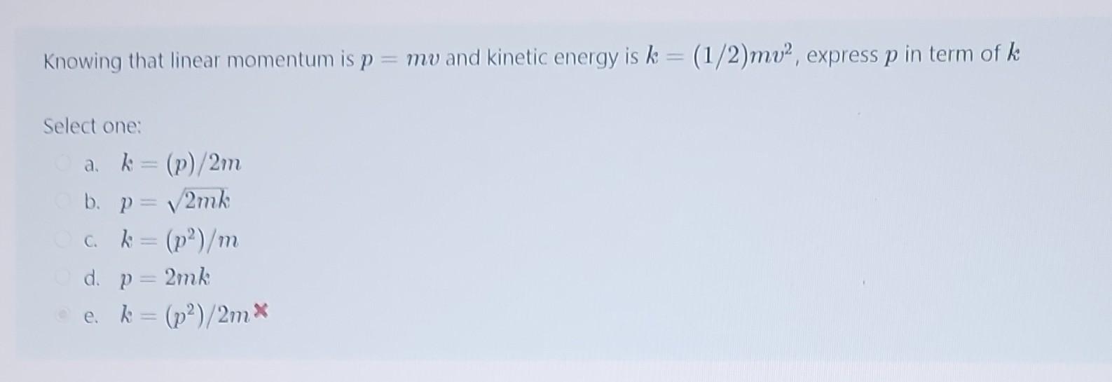 Solved Knowing that linear momentum is p=mv and kinetic | Chegg.com