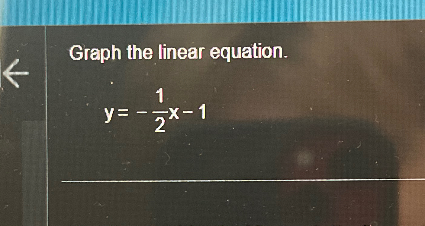 Solved Graph the linear equation.y=-12x-1 | Chegg.com