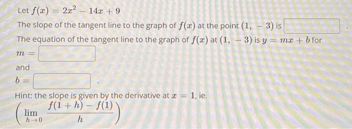 Solved Let f(x)=2x2−14x+9 The slope of the tangent line to | Chegg.com