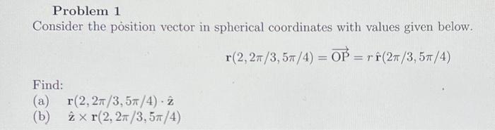 Solved Problem 1 Consider the position vector in spherical | Chegg.com