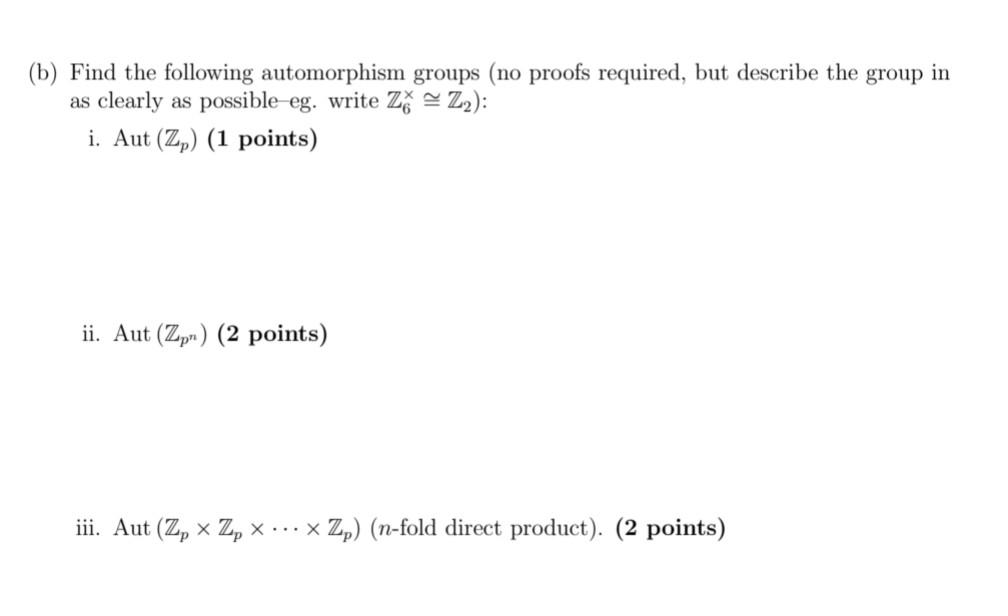 Solved (b) Find the following automorphism groups (no proofs | Chegg.com