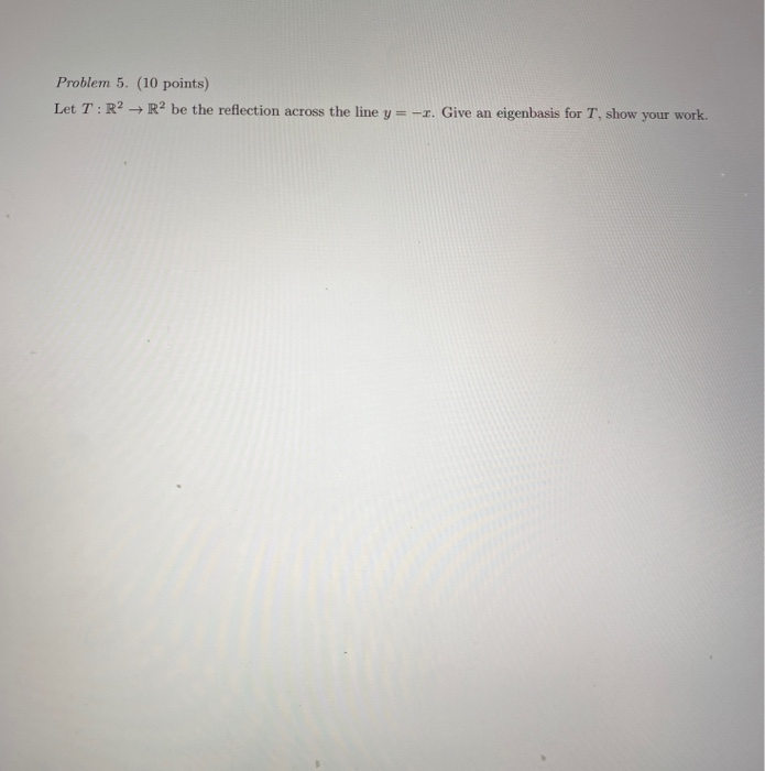 Solved Problem 5. (10 points) Let T: R2 + R2 be the | Chegg.com
