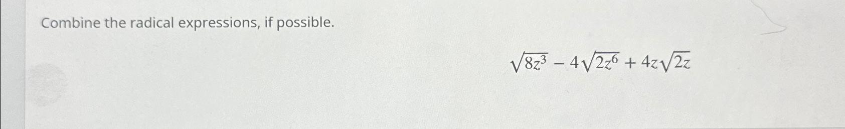 Solved Combine the radical expressions, if | Chegg.com