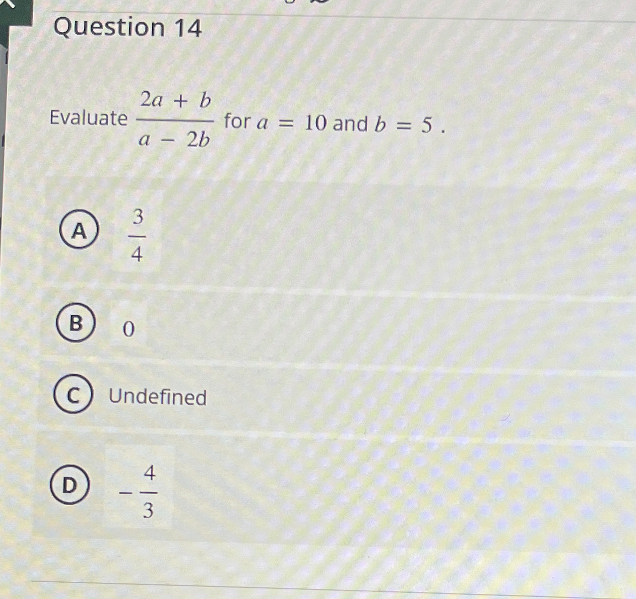 Solved Question 14Evaluate 2a+ba-2b ﻿for a=10 ﻿and | Chegg.com