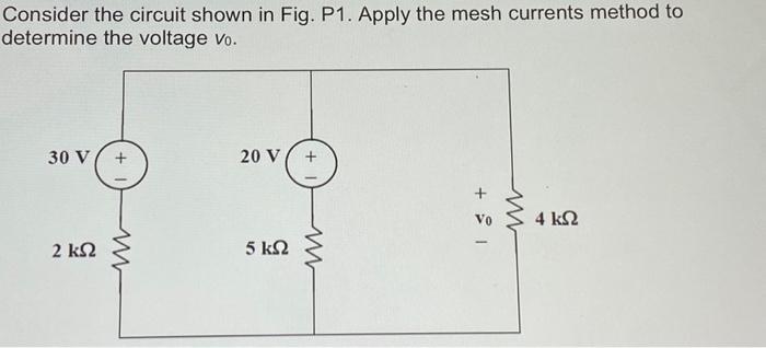 Solved Consider the circuit shown in Fig. P1. Apply the mesh | Chegg.com