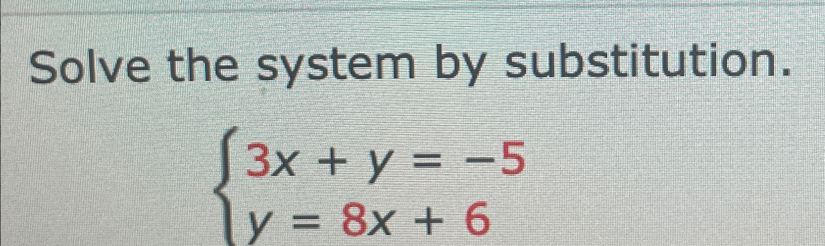 Solved Solve the system by substitution.3x+y=-5y=8x+6 | Chegg.com