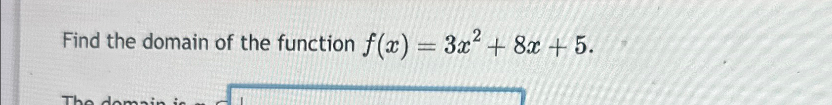 Solved Find the domain of the function f(x)=3x2+8x+5. | Chegg.com