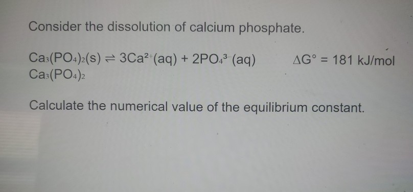 Solved Consider the dissolution of calcium phosphate. AG° = | Chegg.com