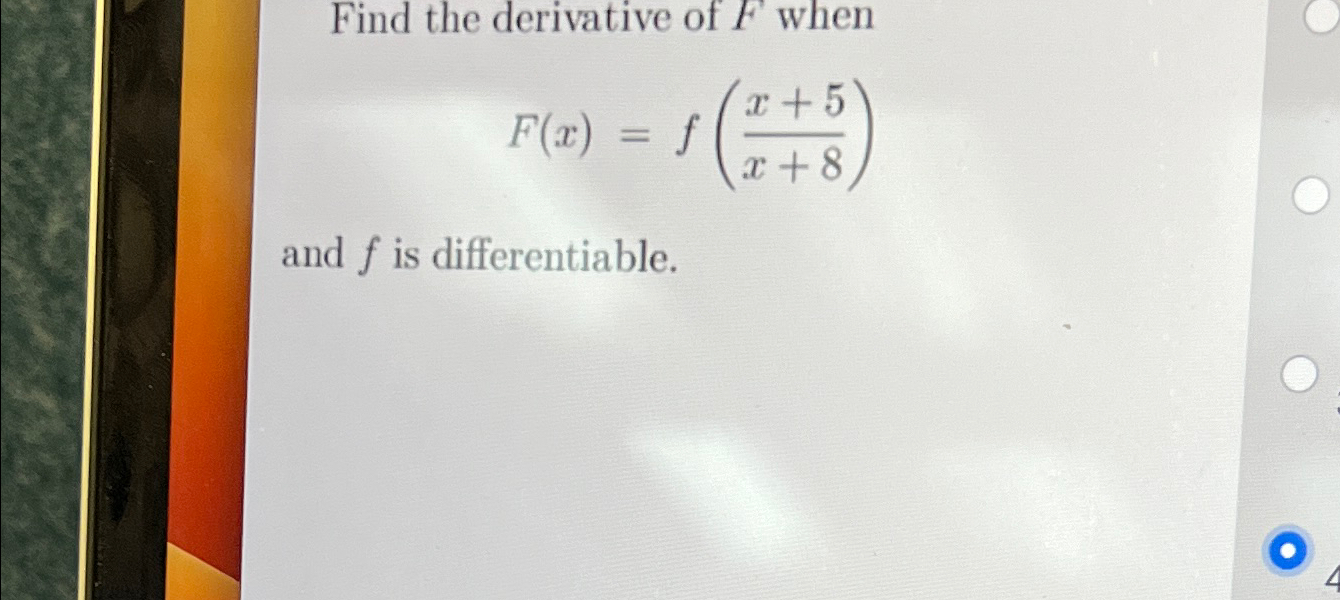 Solved Find the derivative of F ﻿whenF(x)=f(x+5x+8)and f ﻿is | Chegg.com