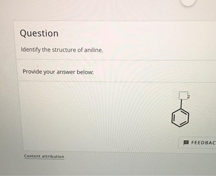 Solved Question Identify the structure of aniline. Provide | Chegg.com