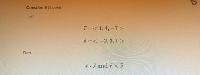 Solved Question 8 (1 point) Let r= 1,4,−7 s= −2,3,1 Find | Chegg.com