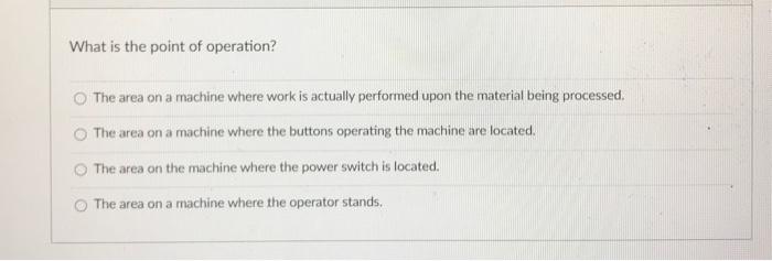 Solved What is the point of operation? The area on a machine | Chegg.com