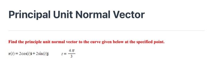 Solved Principal Unit Normal Vector Find the principle unit | Chegg.com