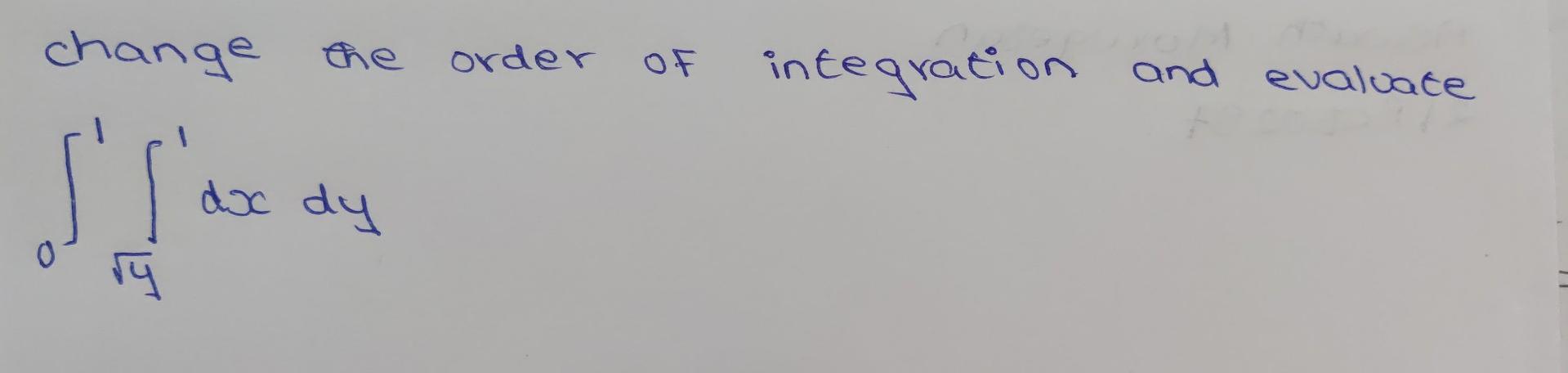 Solved change order OF integration and evaluate Sie dx dy | Chegg.com