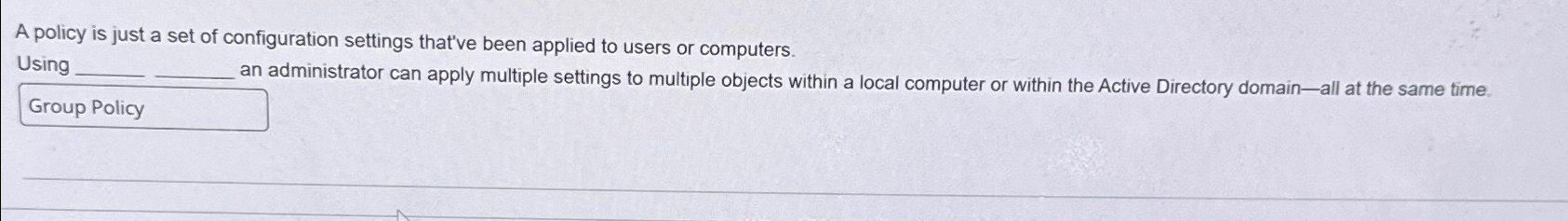 Solved A policy is just a set of configuration settings | Chegg.com