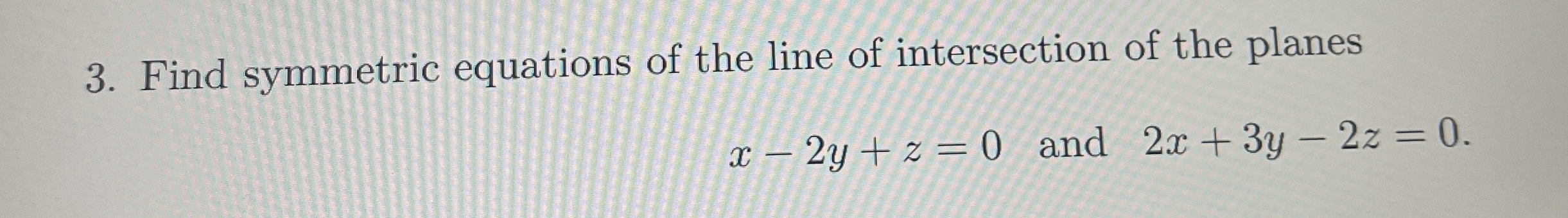 Solved Find symmetric equations of the line of intersection | Chegg.com