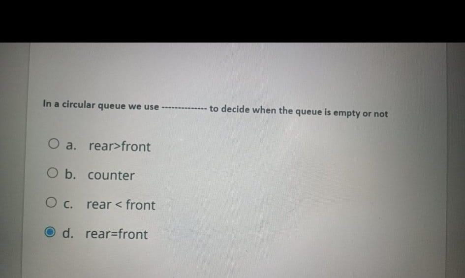 Solved In a circular queue we use q, ﻿to decide when the | Chegg.com