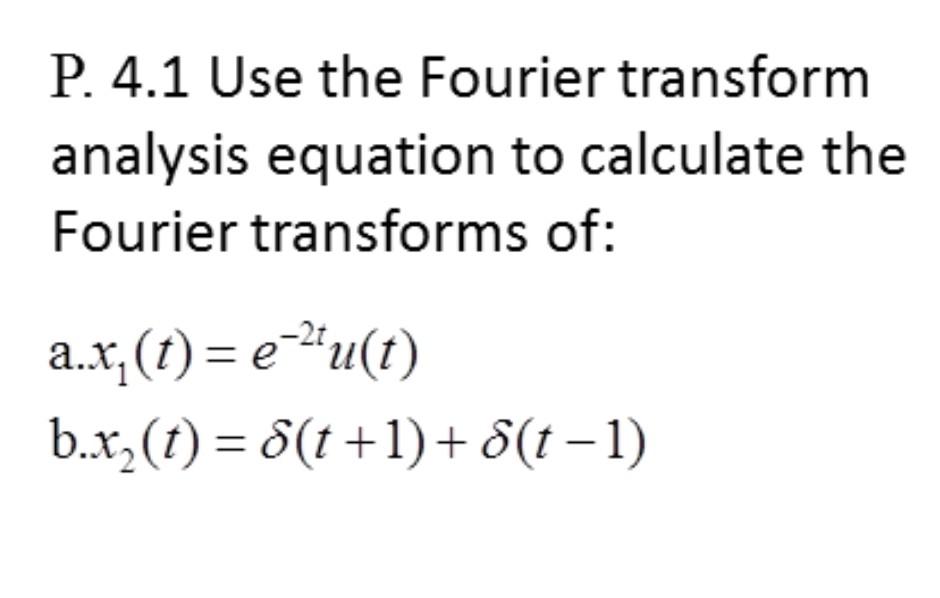 Solved P 4 1 Use The Fourier Transform Analysis Equation To
