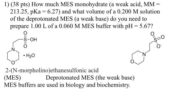 Solved = 1) (38 pts) How much MES monohydrate (a weak acid, | Chegg.com
