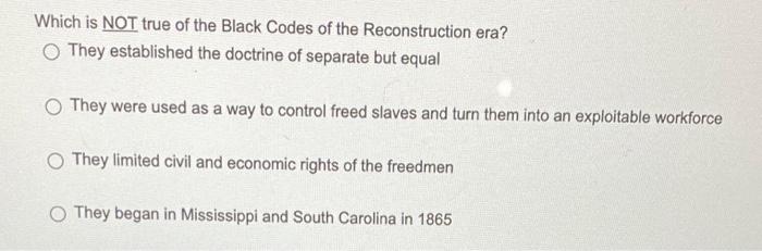 Which is NOT true of the Black Codes of the | Chegg.com