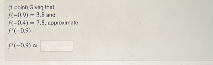 Solved (1 point) Given that f(−0.9)=3.8 and f(−0.4)=7.8, | Chegg.com