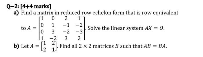 Solved −2:[4+4 marks ] a) Find a matrix in reduced row | Chegg.com