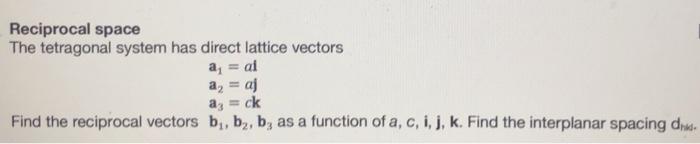 Solved Reciprocal space The tetragonal system has direct | Chegg.com
