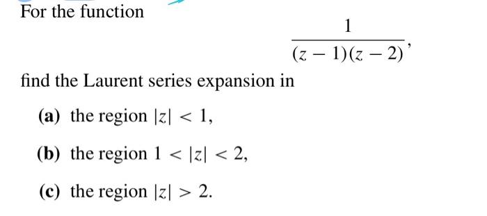 Solved For the function (z−1)(z−2)1 find the Laurent series | Chegg.com