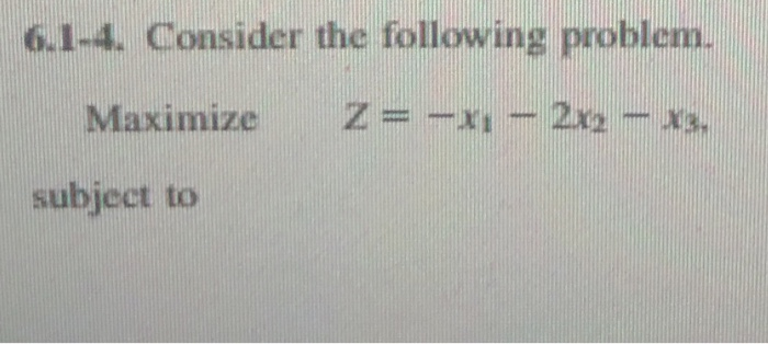 Solved 6.1-4. Consider the following problem. Maximize Z= | Chegg.com