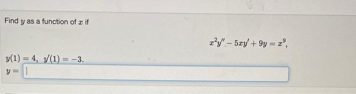 Solved Find y as a function of x if x2y′′−5xy′+9y=x9, | Chegg.com