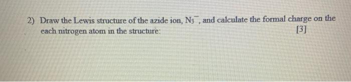 Solved 2) Draw the Lewis structure of the azide ion, N3, and | Chegg.com