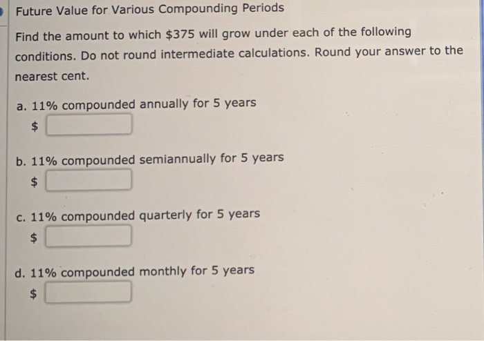 Solved Future Value for Various Compounding Periods Find the | Chegg.com