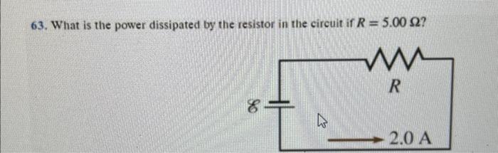 Solved 63. What is the power dissipated by the resistor in | Chegg.com