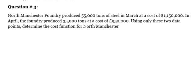 Solved Question # 3: North Manchester Foundry produced | Chegg.com
