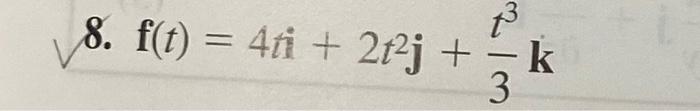 Solved 8. f(t) = 4ti + 2t2j +k | Chegg.com