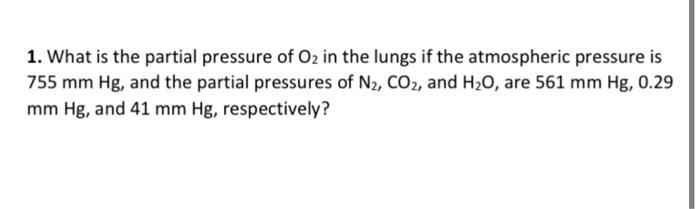 Solved 1. What is the partial pressure of O2 in the lungs if | Chegg.com