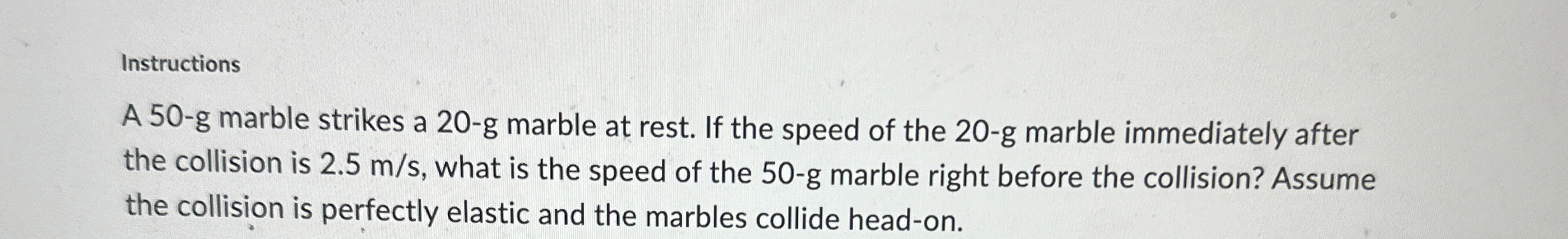 Solved by an EXPERT InstructionsA 50-g marble strikes a 20-g marble at ...