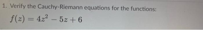 Solved 1. Verify the Cauchy-Riemann equations for the | Chegg.com