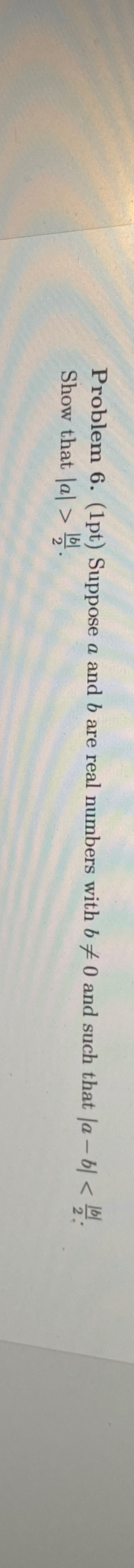 Solved Problem 6. (1pt) ﻿Suppose a and b ﻿are real numbers | Chegg.com
