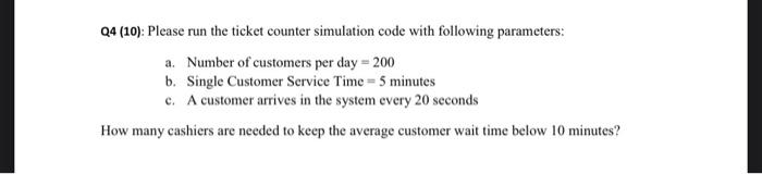 Solved Q4 (10): Please run the ticket counter simulation | Chegg.com