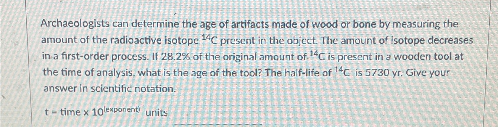 Solved Archaeologists can determine the age of artifacts | Chegg.com