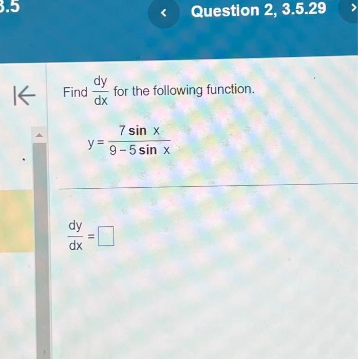 Solved Find dxdy for the following function. y=9−5sinx7sinx | Chegg.com