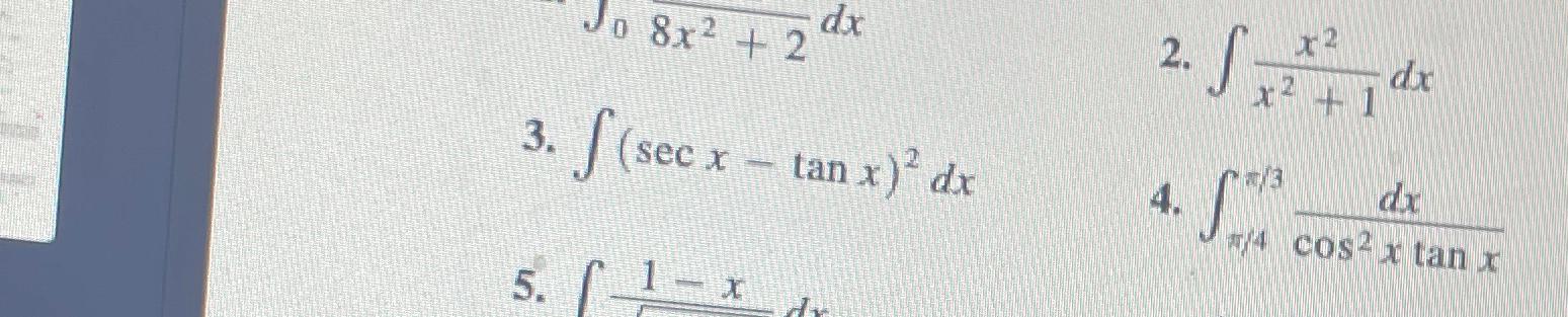 Solved ∫﻿﻿(secx-tanx)2dx∫﻿﻿x2x2+1dx∫π4π3dxcos2xtanx | Chegg.com