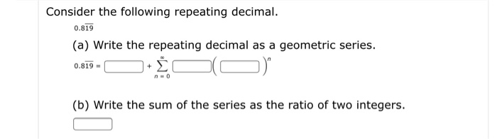 Solved Consider the following repeating decimal. 0.819 (a) | Chegg.com