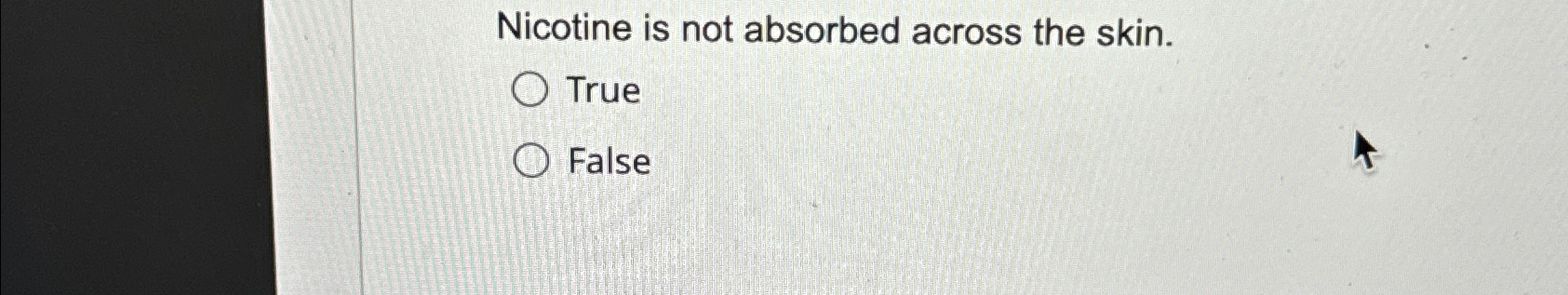 Solved Nicotine is not absorbed across the skin.TrueFalse | Chegg.com