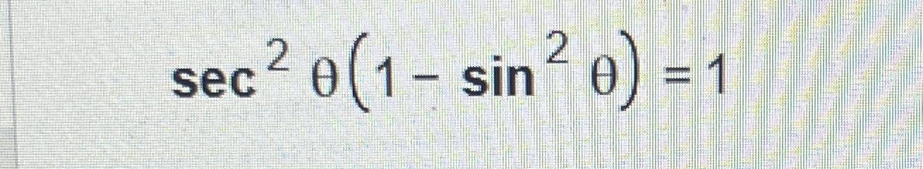 Solved sec2θ(1-sin2θ)=1 | Chegg.com